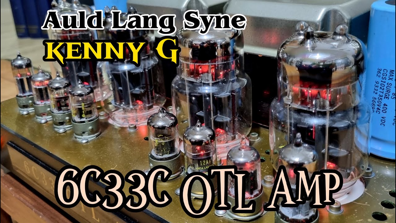 6C33C OTL POWER AMP : Auld Lang Syne(Kenny G) - YouTube