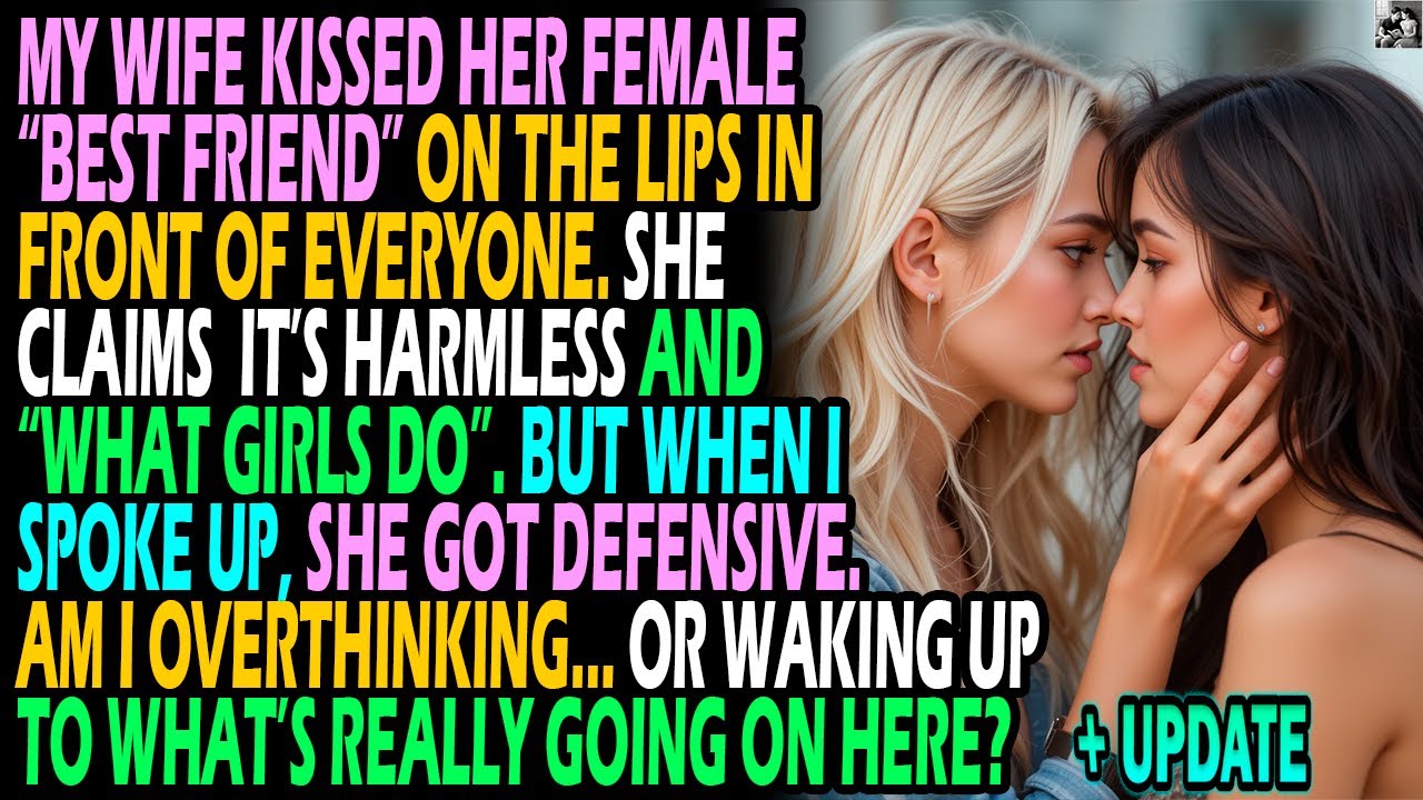 My Wife Kissed Her Female “Best Friend” On The Lips In Front Of Everyone—She Claims It’s ...
