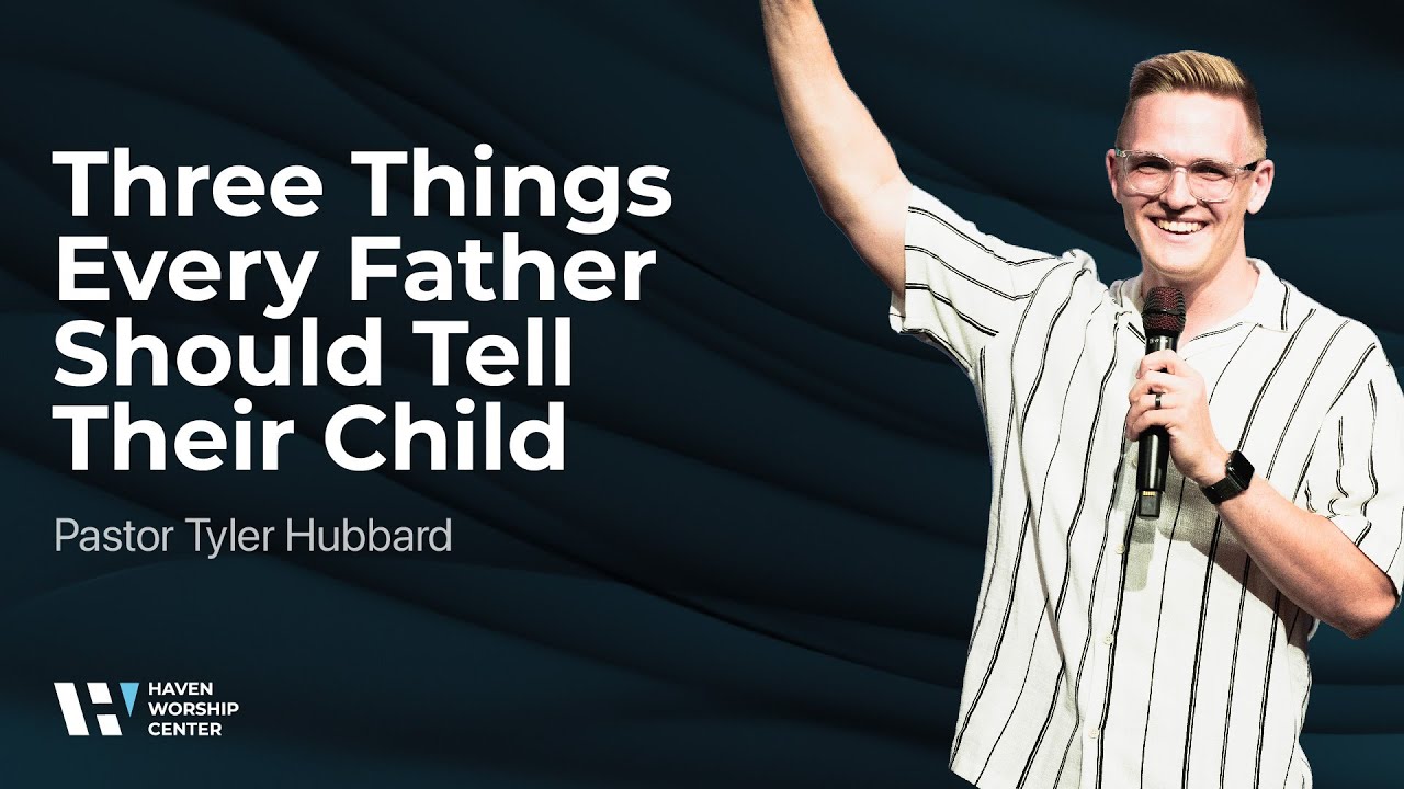 Three Things Every Father Should Tell Their Child | Pastor Tyler ...
