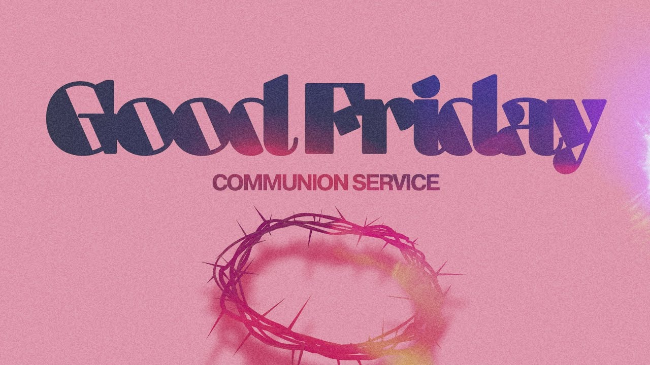 Good Friday Communion Service - YouTube