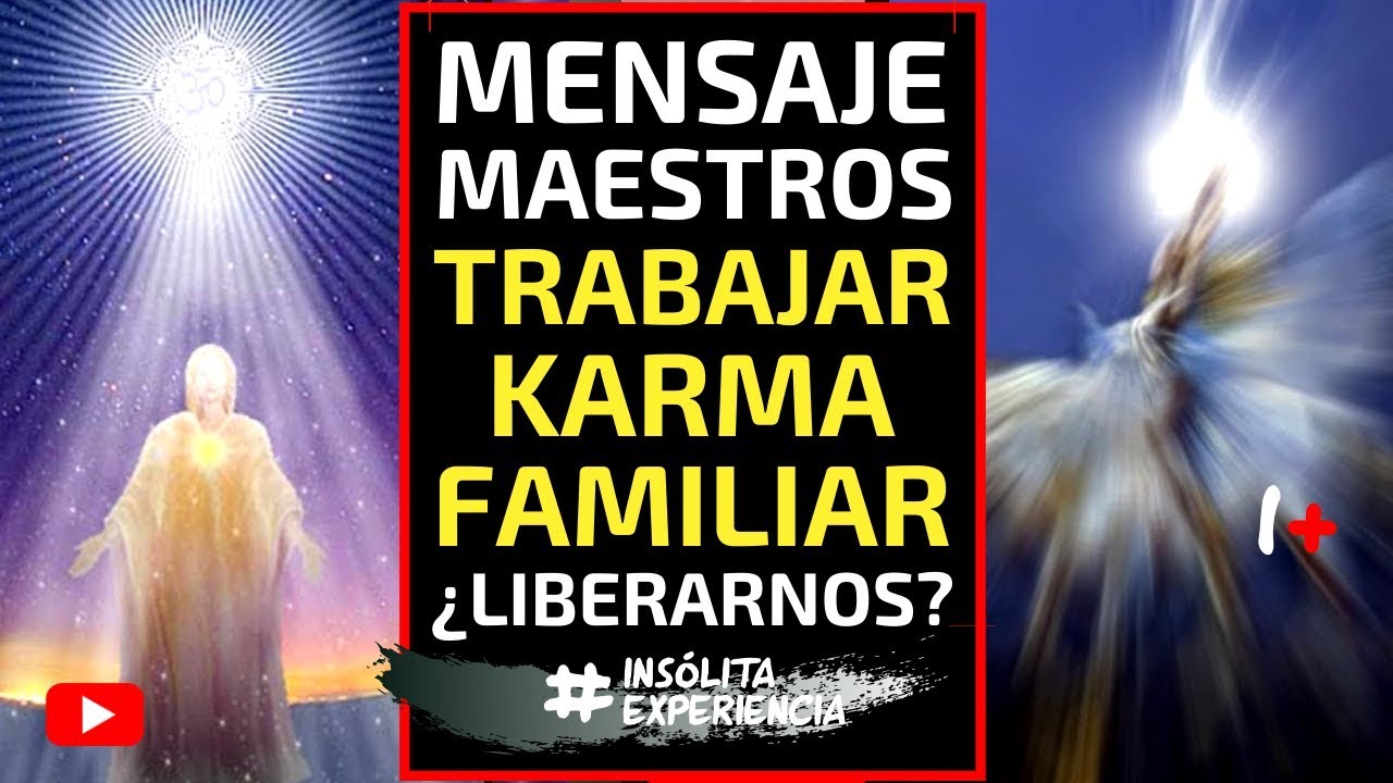 MENSAJE MAESTROS I ¡Exigen que trabajemos en el KARMA FAMILIAR ...