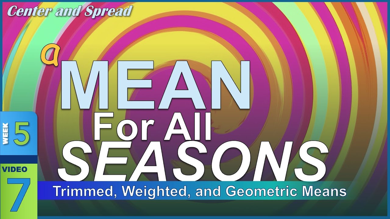 A Mean for All Seasons: Trimmed, Weighted, and Geometric Means (5-7 ...
