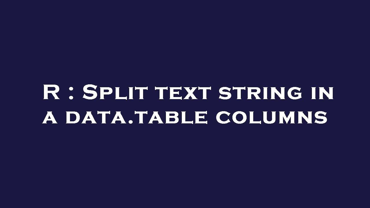 R Split Text String In A Datatable Columns Youtube