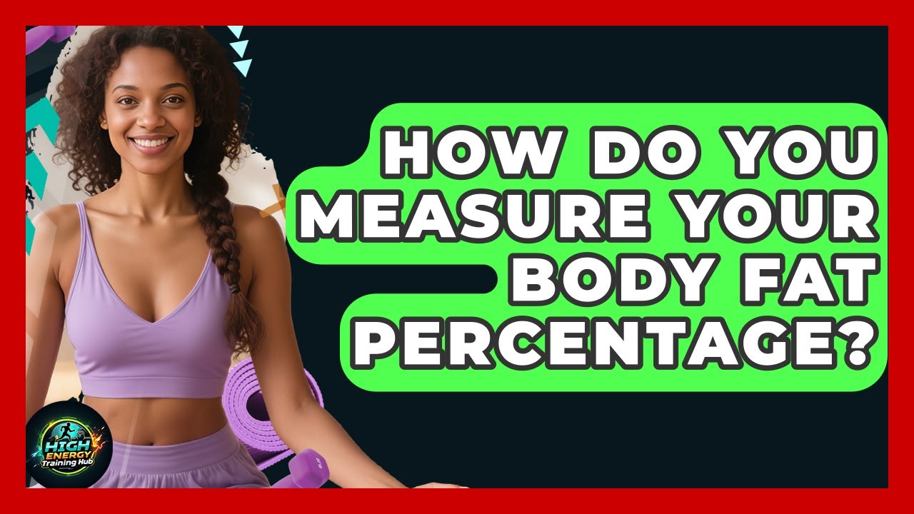 How Do You Measure Your Body Fat Percentage? - High Energy Training Hub ...