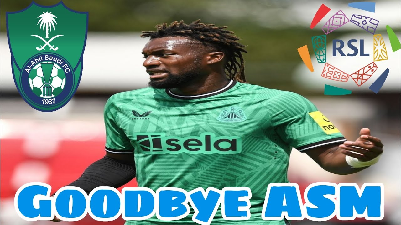 Al-Ahli Sign Allan Saint-Maximin, IT'S SAD TO SEE HIM GO, BUT WE DIDN'T ...