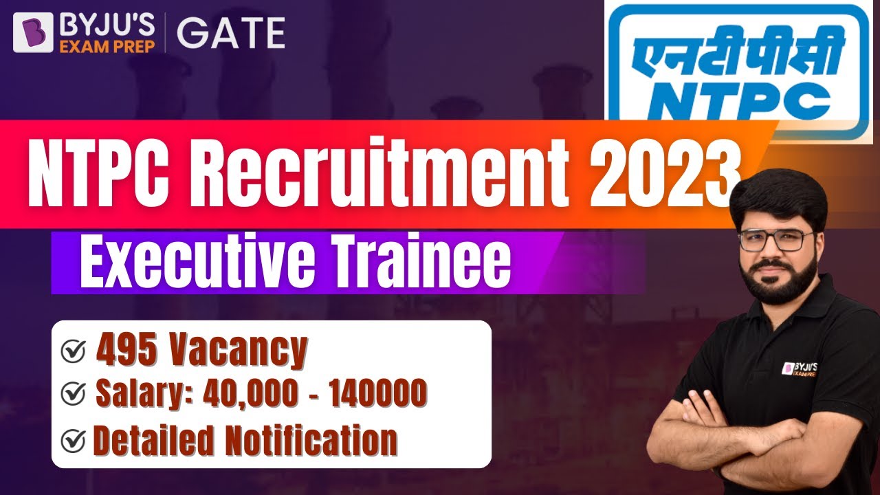 Ntpc Recruitment 2023 Ntpc Executive Trainee 495 Vacancy Detailed