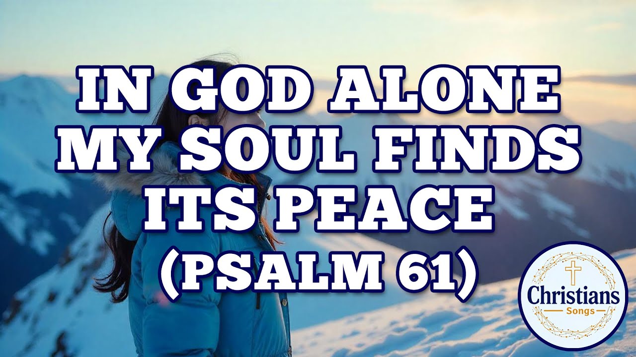 Psalm 61 In God Alone My Soul Finds Its Peace – Christian Hymn with ...