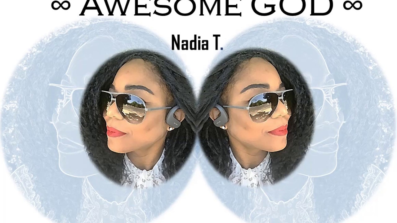 Nadia T - Awesome God - YouTube