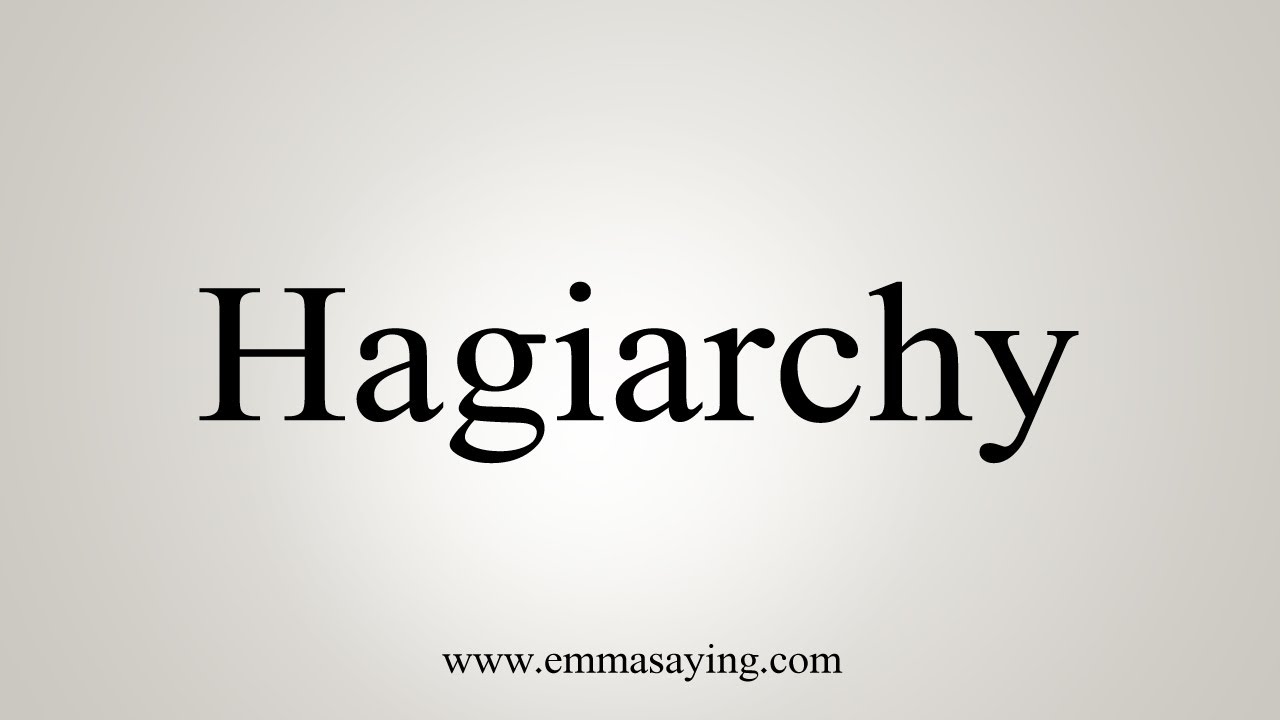 How To Say Hagiarchy - YouTube