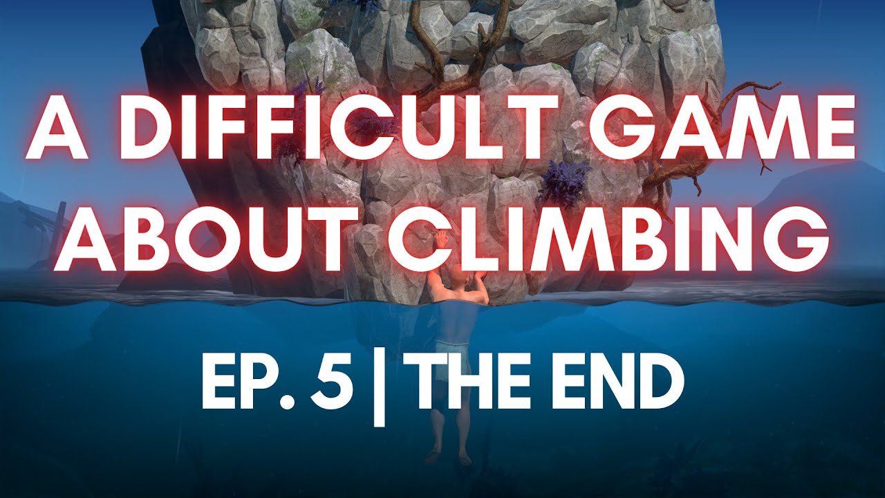 WORLD'S GREATEST CLIMBER! EP. 5 (THE END) | A Difficult Game About ...