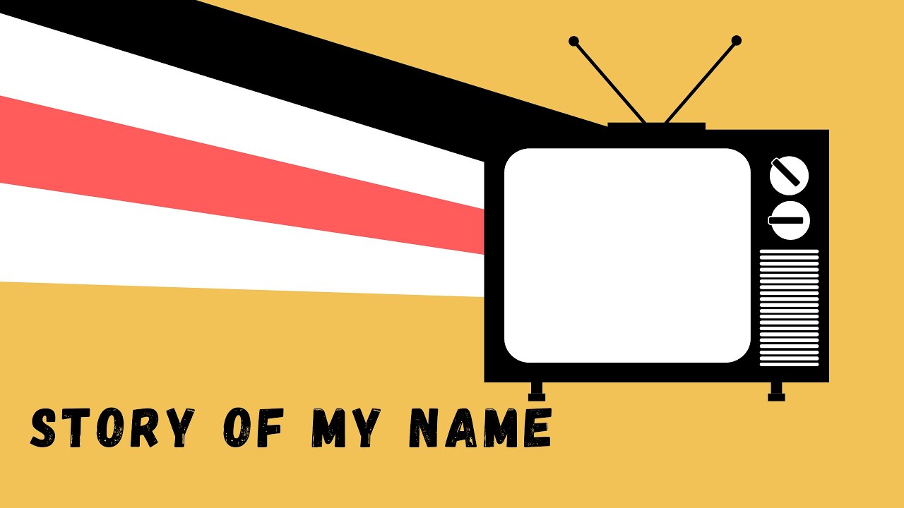 Story Of My Name YouTube story-of-my-name-youtube