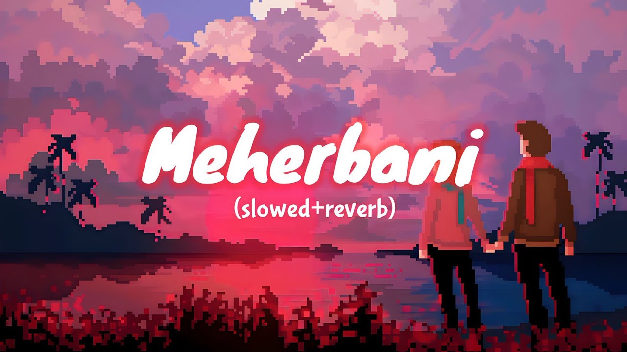 Meherbani(slowed+reverb) || The Shaukeens || Arko Mukherjee || feeling ...