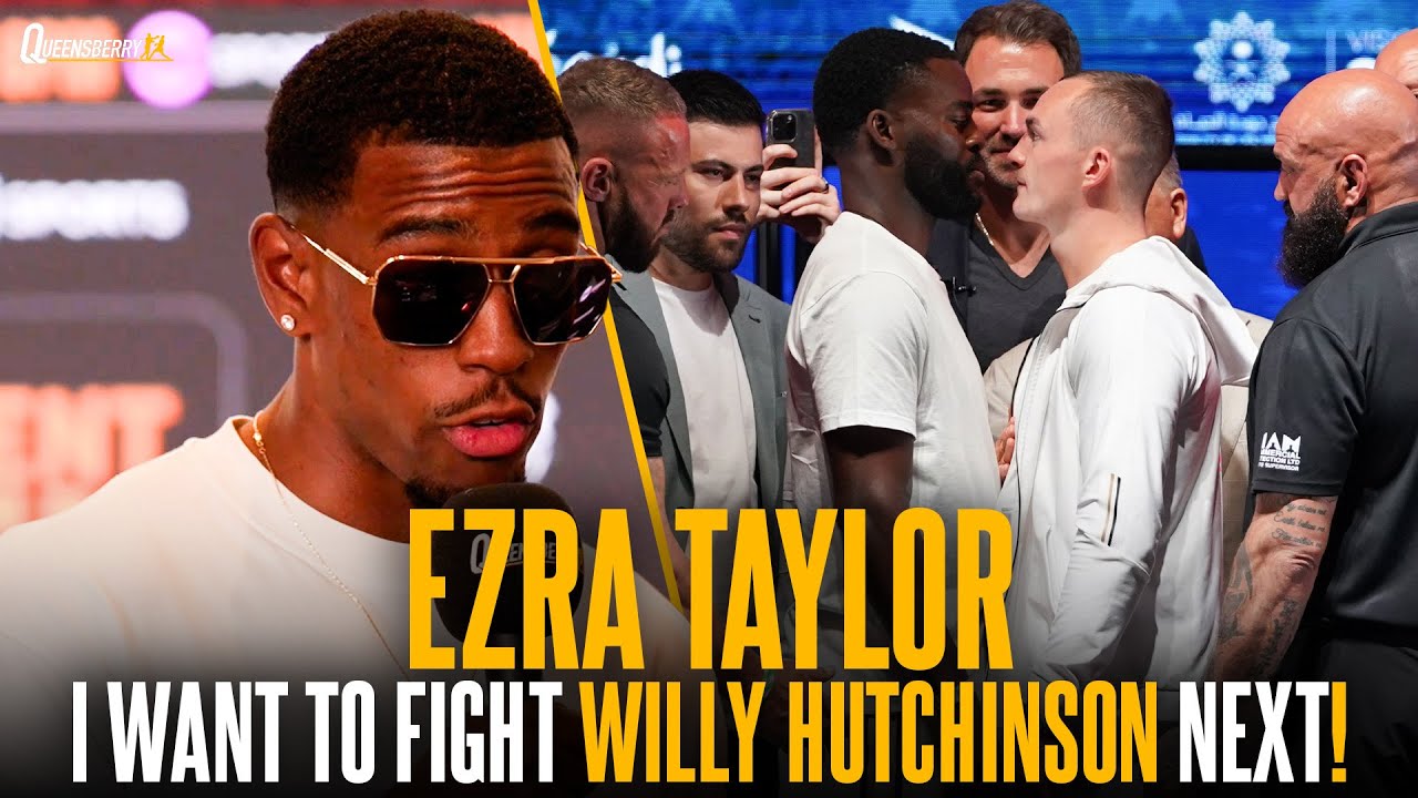 "I want to fight Willy Hutchinson!" | Ezra Taylor keeps a close eye on ...