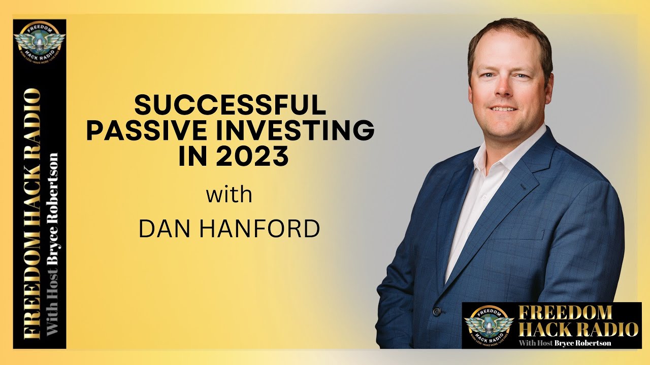 Successful Passive Investing in 2023 with Dan Hanford || Freedom_Hack ...