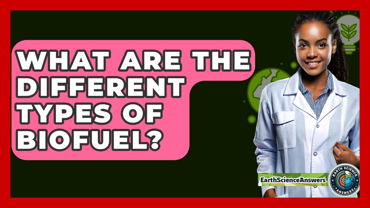 What Are The Different Types Of Biofuel? - Earth Science Answers - YouTube