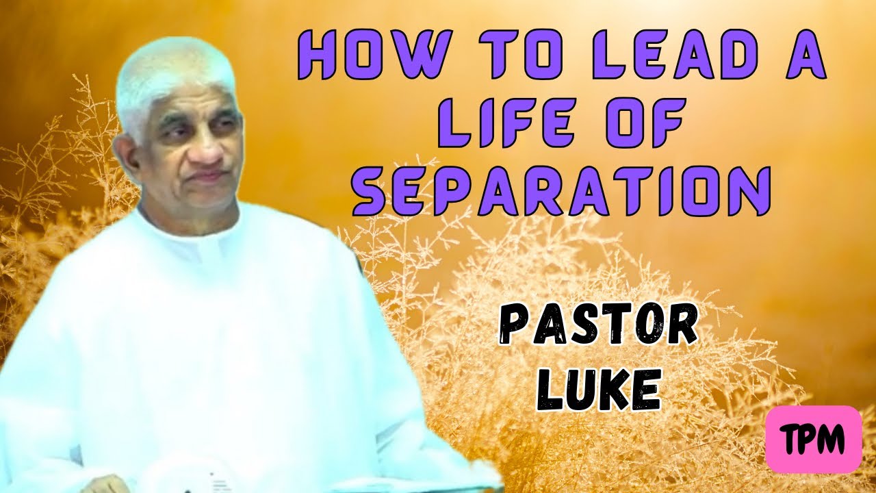 How To Lead A Life Of Separation|Message By Pastor Luke|What Is Life Of ...