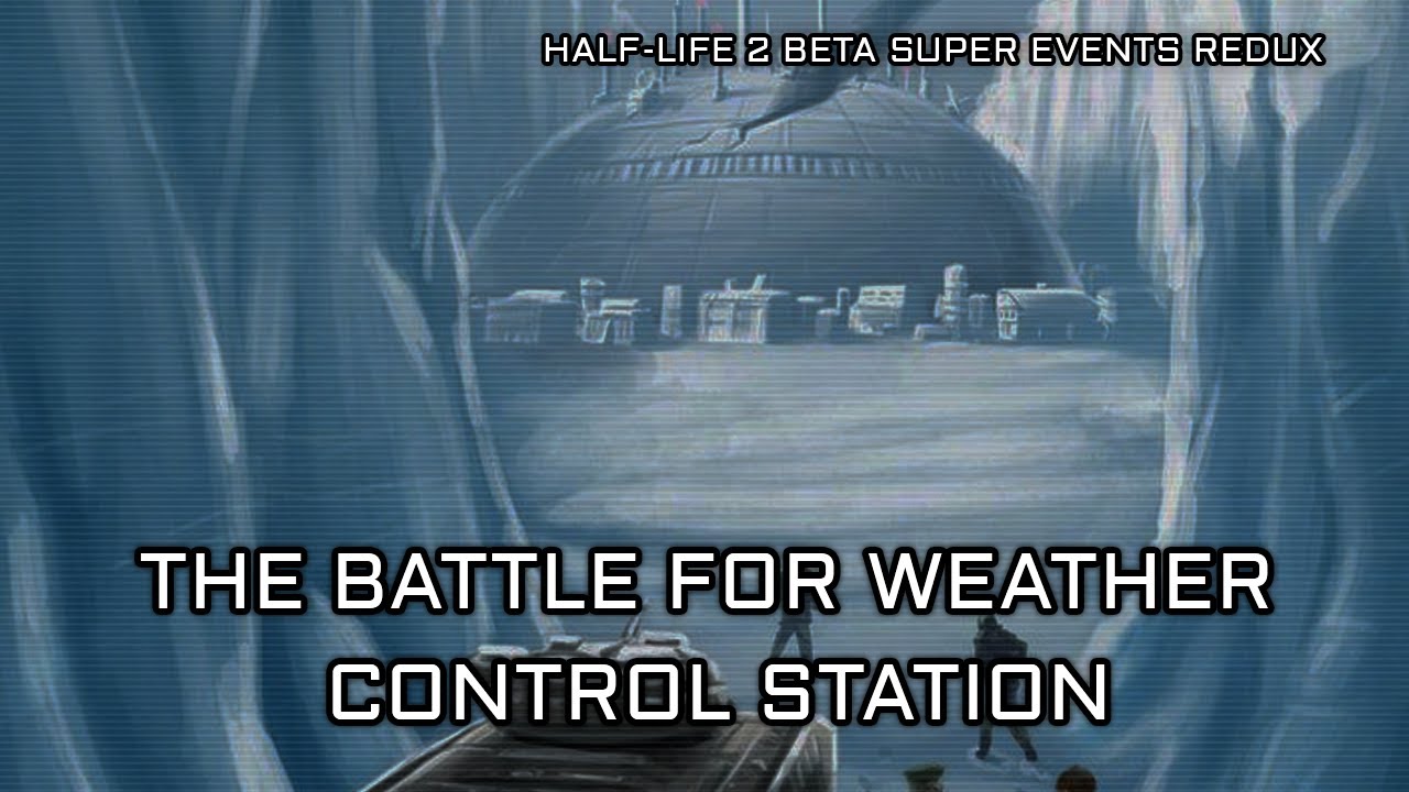 TNO Custom Super Event: The Battle for Weather Control (Half-Life 2 ...