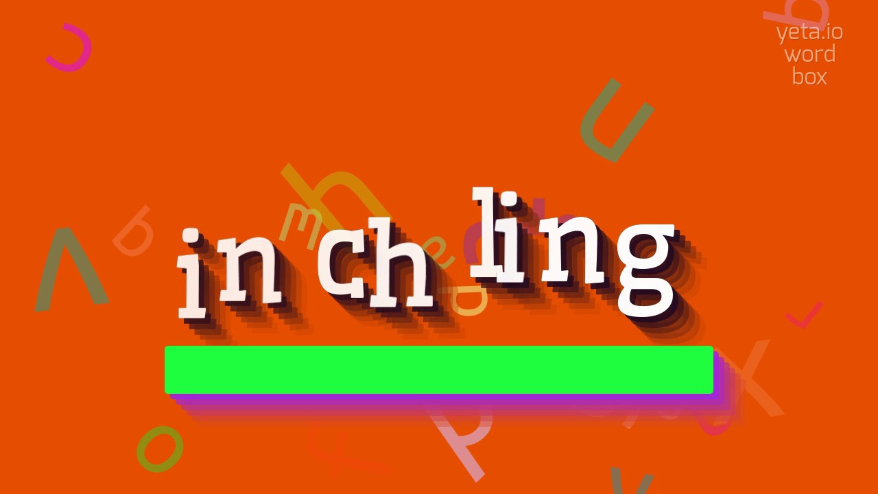How to say "inchling"! (High Quality Voices) - YouTube