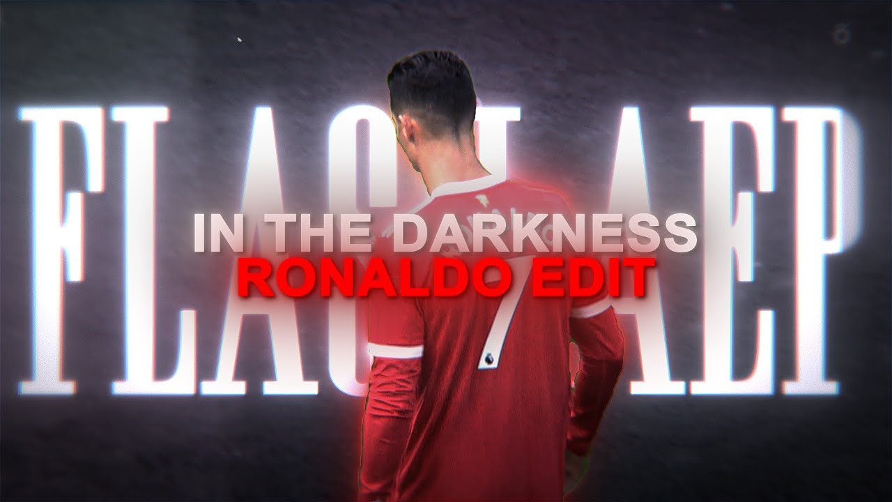 In the Darkness - Cristiano Ronaldo Edit | FLASH.AEP - YouTube