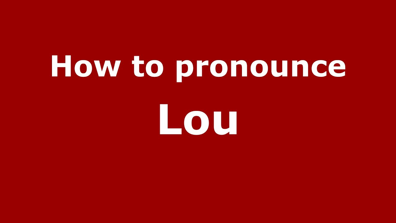 How to pronounce Lou (American English/US) - PronounceNames.com - YouTube