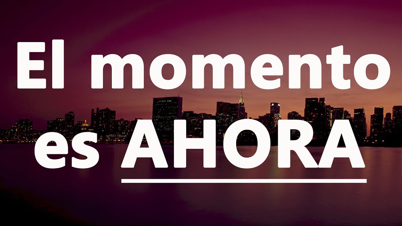El Momento Es Ahora Motivación Sin Limites Youtube