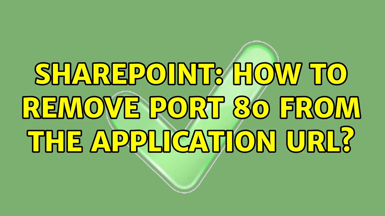 Sharepoint: How to remove port 80 from the application URL? - YouTube
