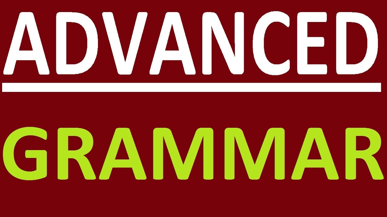 ADVANCED LEVEL ENGLISH GRAMMAR LESSONS FOR INTERMEDIATE UPPER