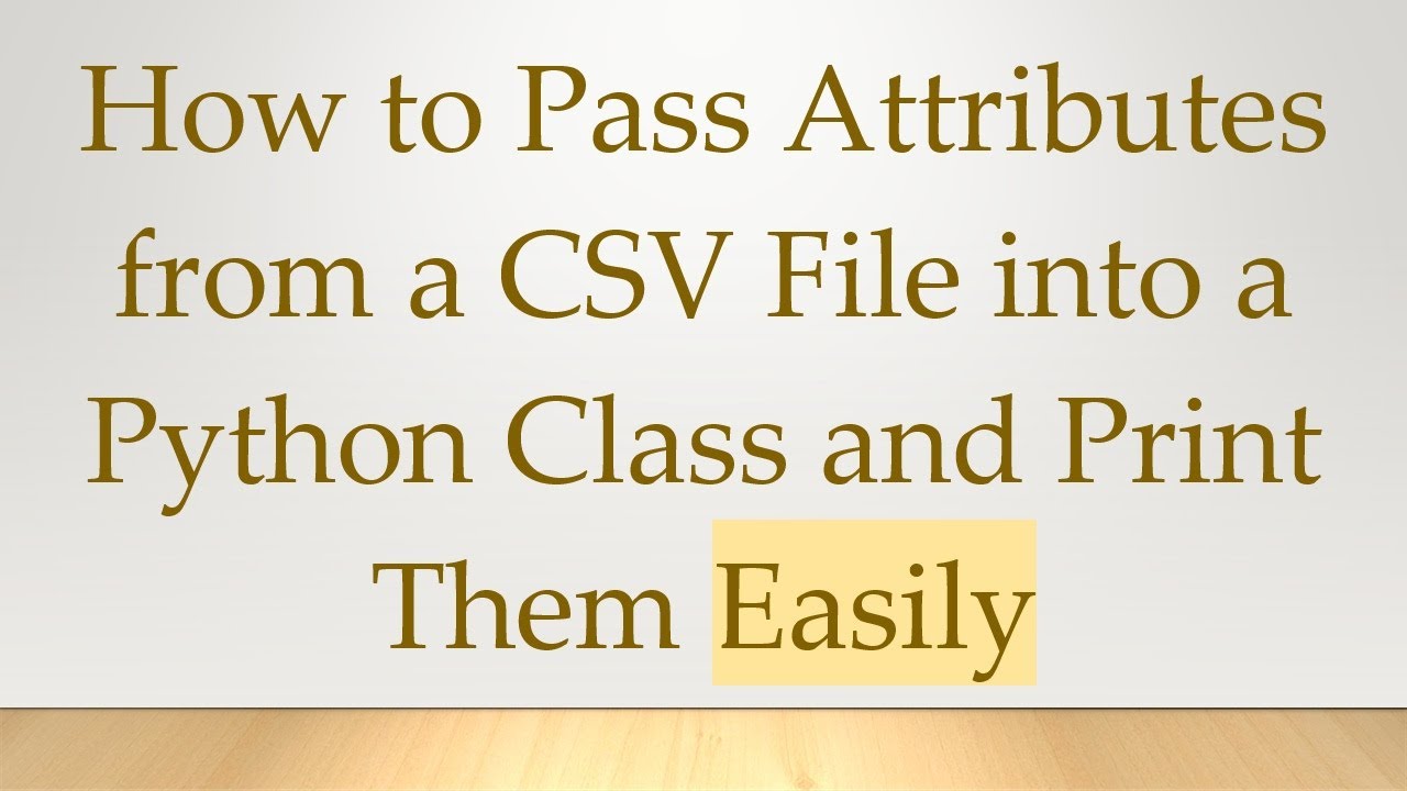How To Pass Attributes From A Csv File Into A Python Class And Print Them Easily Youtube