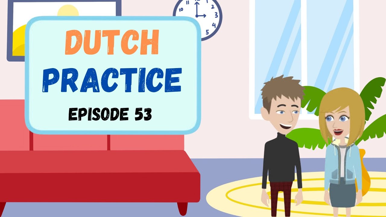 Practice Dutch Everyday (Episode 53) - Improve Dutch Speaking ...