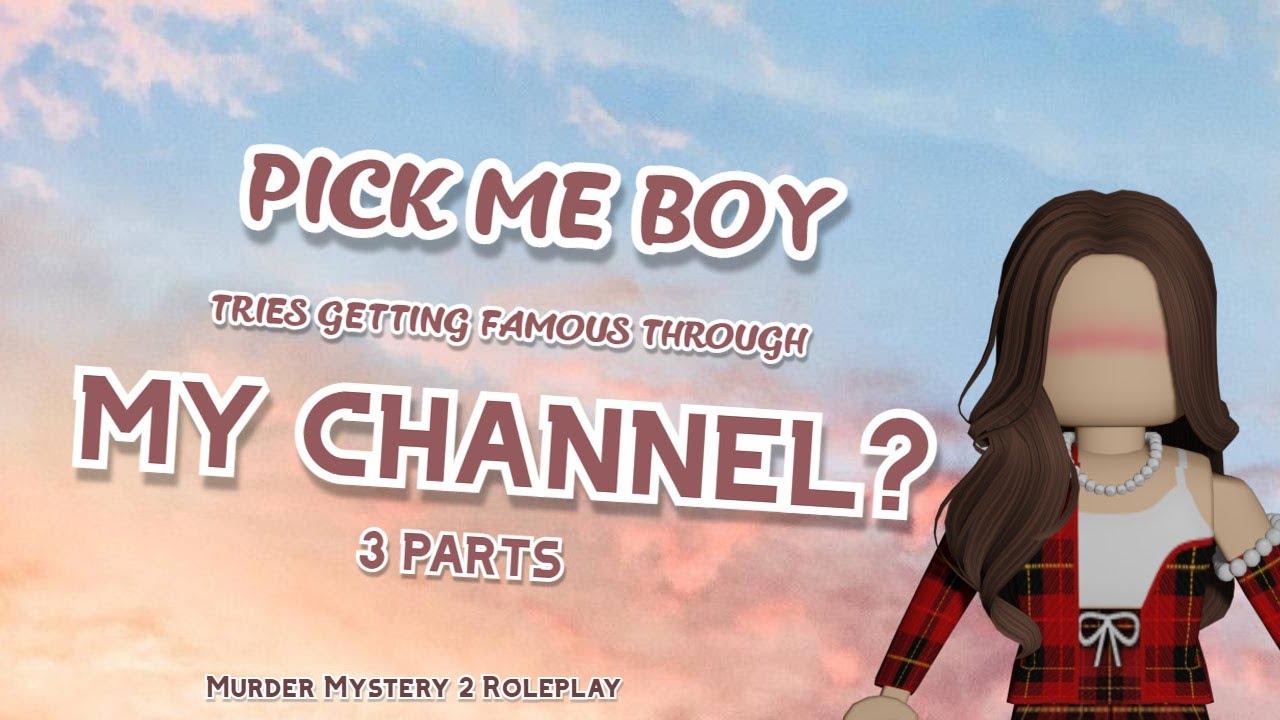 PICK ME BOY tries to get FAMOUS through MY CHANNEL?! (Part 3) - YouTube