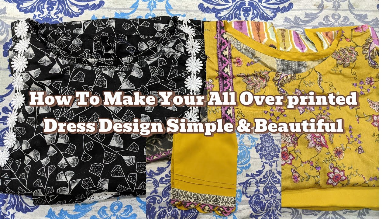 How To Make Your Dress All Over printed & Printed Dress Design Simple ...