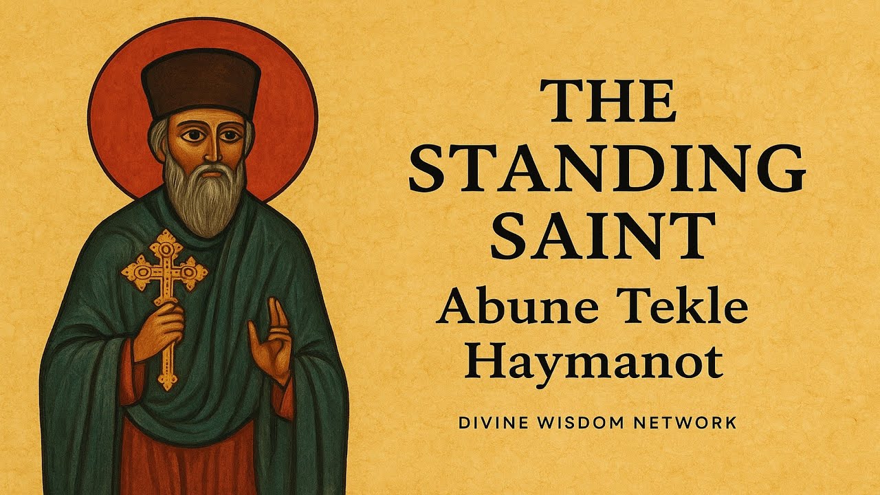 Abune Tekle Haymanot: The Standing Saint of Ethiopia | Divine Wisdom ...