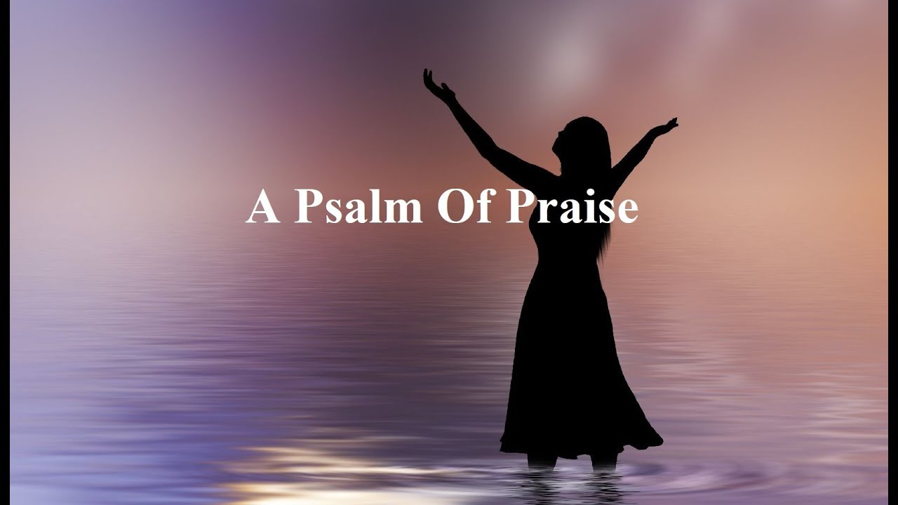 A Psalm Of Praise (Chorus) - YouTube
