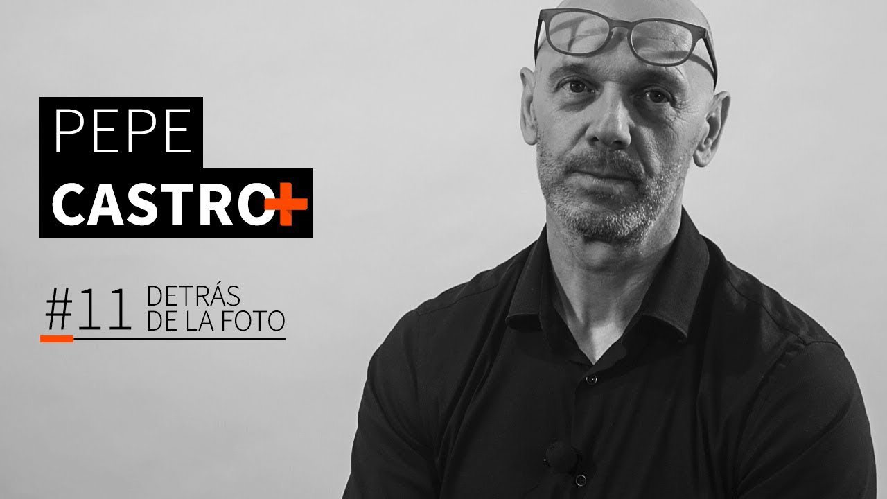 #11 DETRÁS DE LA FOTO - Pepe Castro - YouTube