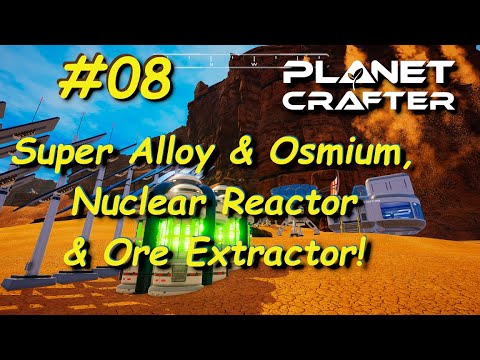 Super Alloy, Osmium, Ore Extractor Nuclear Reactor | Planet Crafter Early Access Playthrough ...