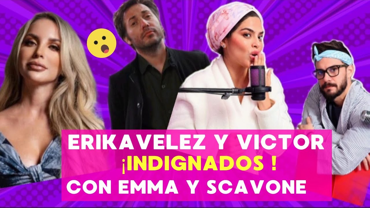 ERIKA VELEZ INDIGNADA CON EMMA GUERRERO Y SCAVONE - YouTube
