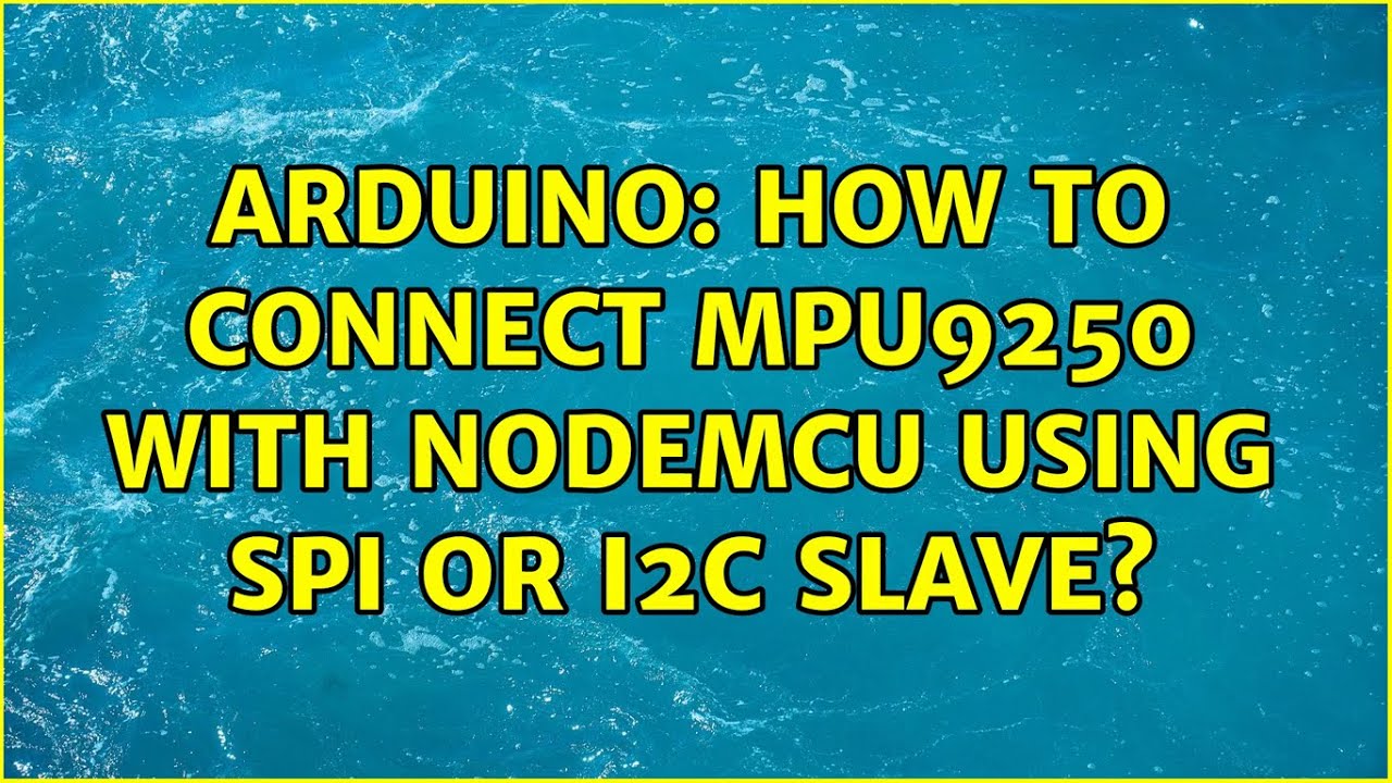 Arduino How To Connect Mpu9250 With Nodemcu Using Spi Or I2c Slave 3