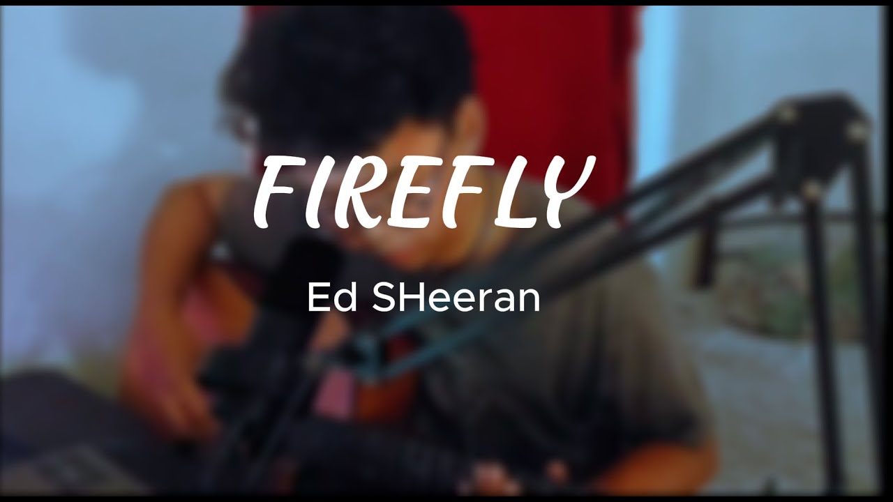 Firefly - ed sheeran (Full Cover) - YouTube