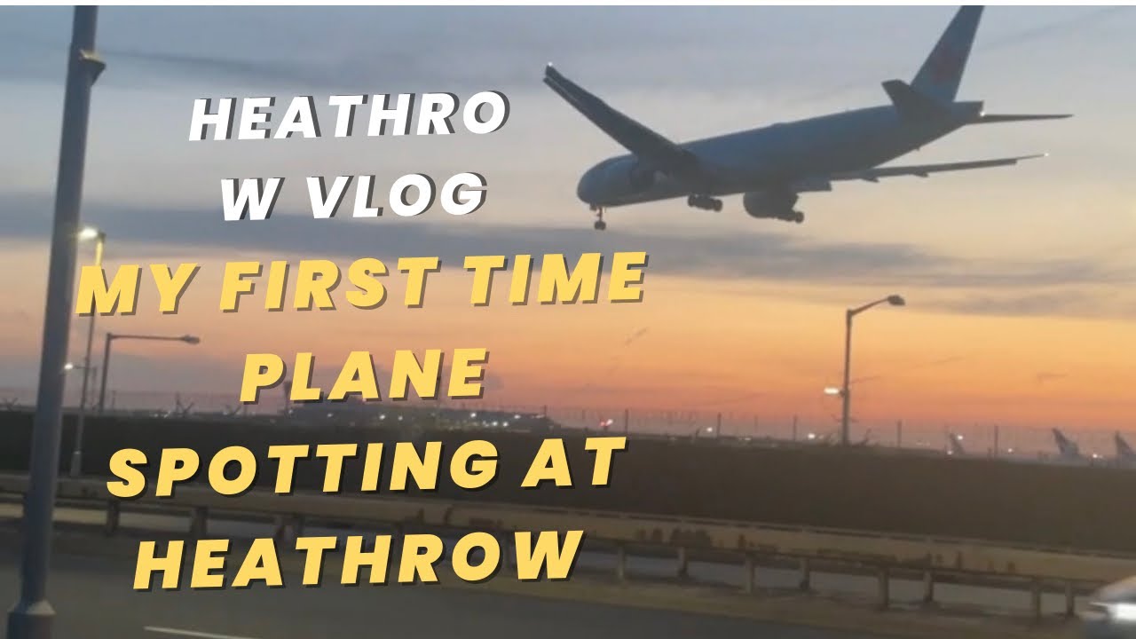 My First Time Plane Spotting At Heathrow. This Is How It Went… - YouTube