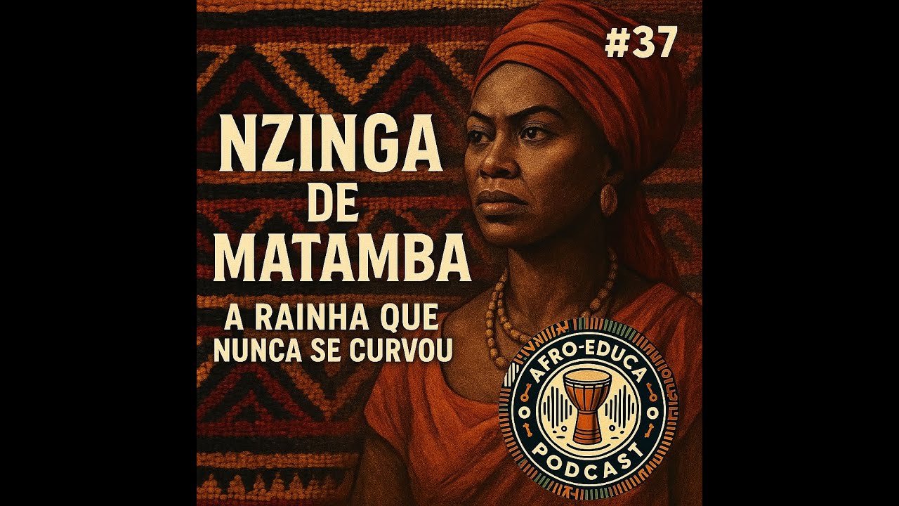 🎧 AfroEduca Podcast #37 | Nzinga de Matamba – A Rainha que Nunca se ...