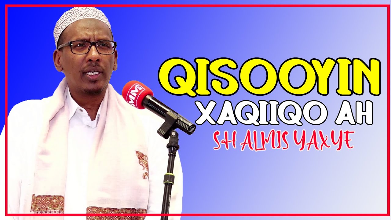 QISOOYIN XAQIIQO AH SH ALMIS YAXYE IYO QOLYO GAALO AH || Sh Almis Yaxye ...