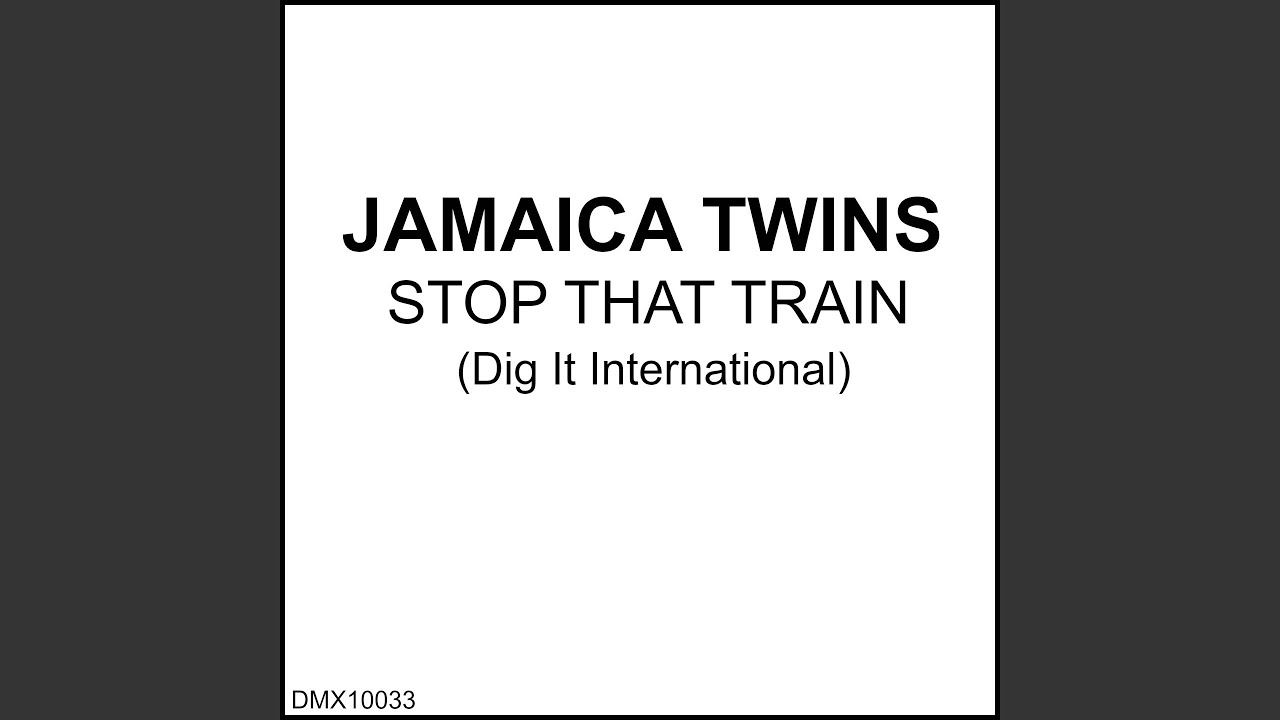 Stop That Train (Vocal Dub) - Jamaica Twins: Song Lyrics, Music Videos ...