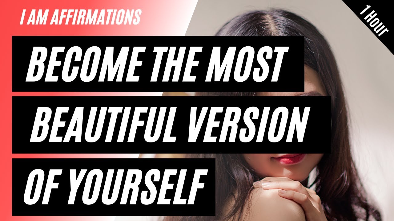 Become The MOST BEAUTIFUL Version Of Yourself [I Am Affirmations] | 1 ...