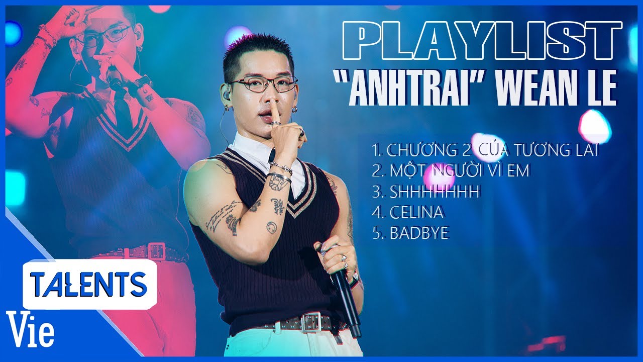 Playlist tổng hợp nhạc cực cháy của "anh trai" WEAN LE tại đêm Mini ...