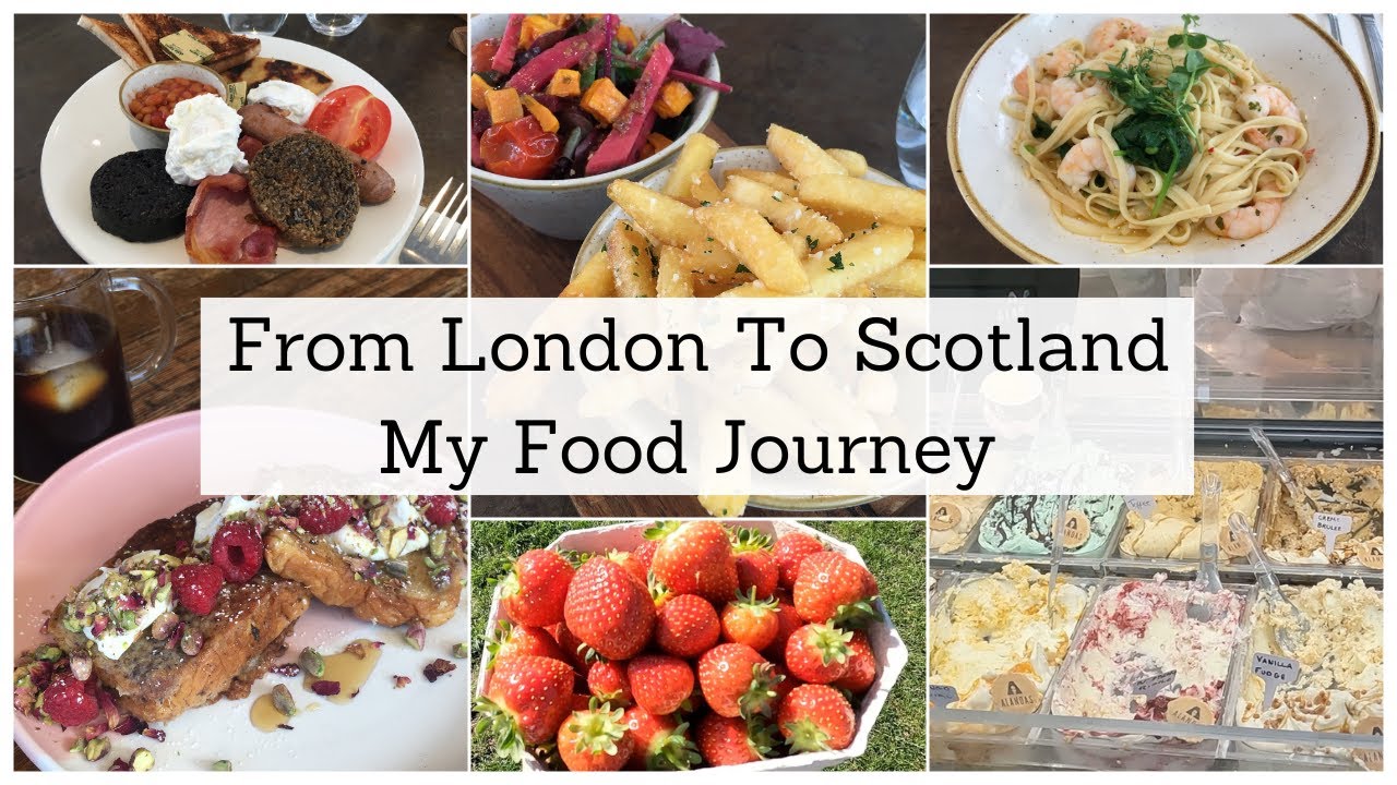 From London to Scotland: My Food Journey | Foodventures, Eat Well ...