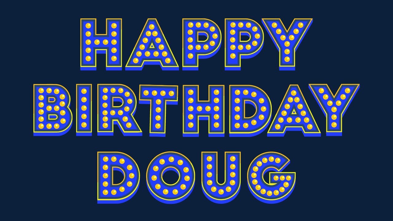 Happy Birthday Doug - YouTube