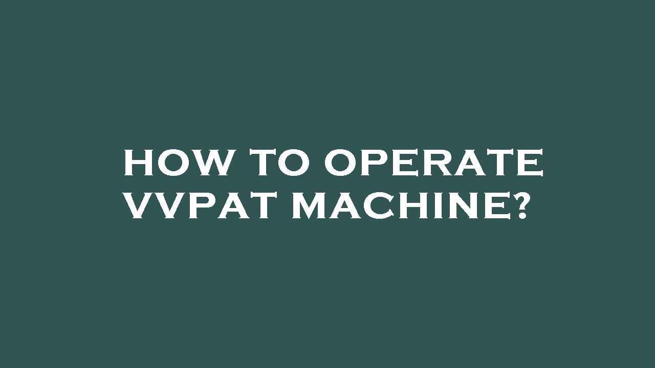 How to operate vvpat machine? - YouTube