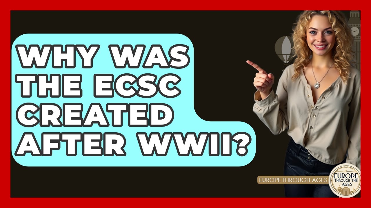 Why Was The ECSC Created After WWII? - Europe Through the Ages - YouTube