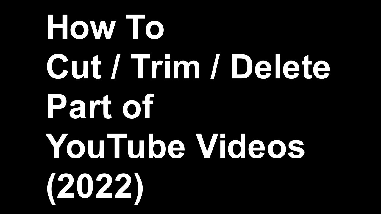 How To Cut/Trim/Delete Parts Of YouTube Videos You Already Uploaded ...