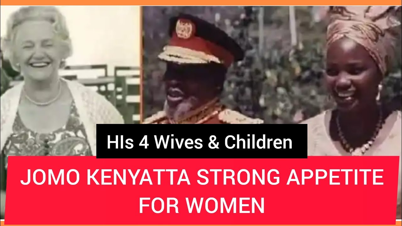 JOMO KENYATTA Strong Appetite for Women || Shocking Story of His 4 ...